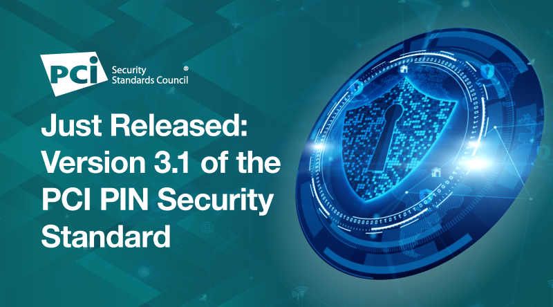Just Released: Version 3.1 of the PCI PIN Security Standard