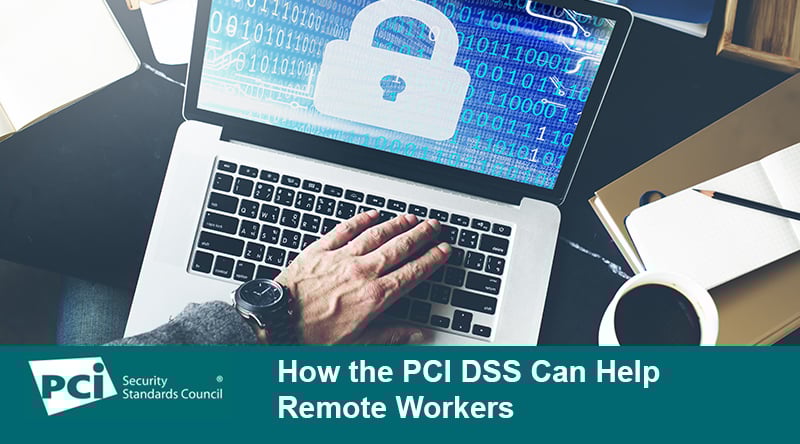 How the PCI DSS Can Help Remote Workers