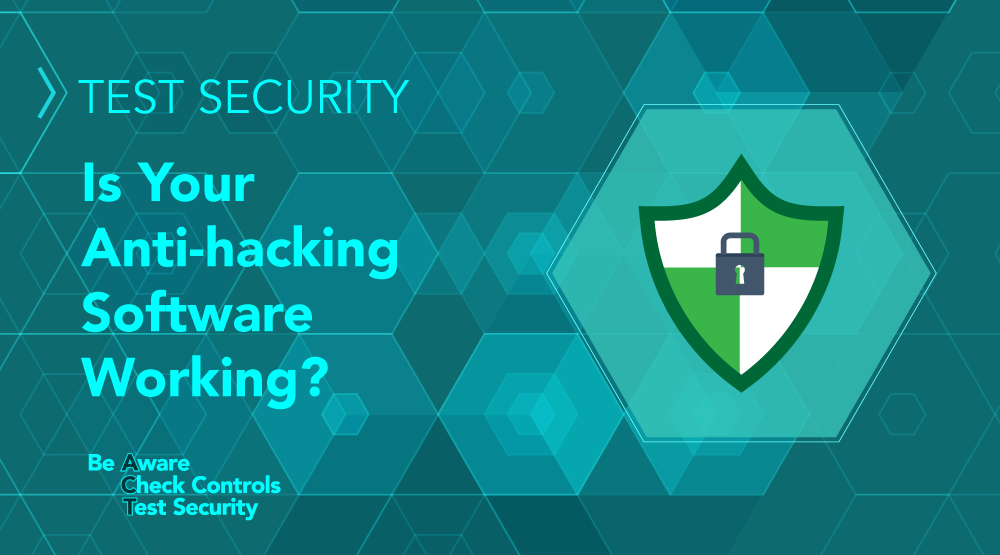 TEST Security: Is Your Anti-Hacking Software Working?