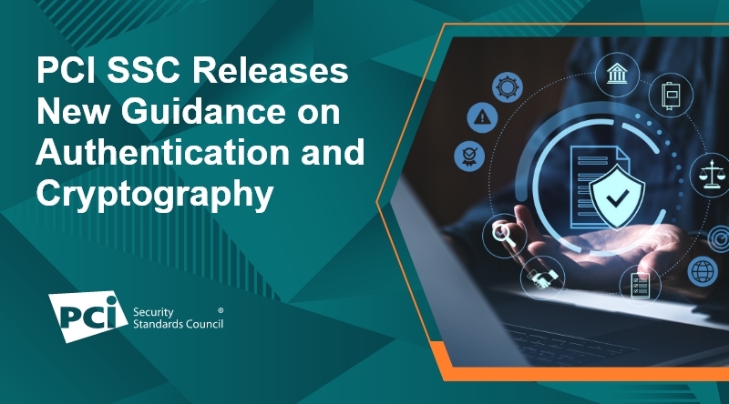PCI SSC Releases New Guidance on Authentication and Cryptography