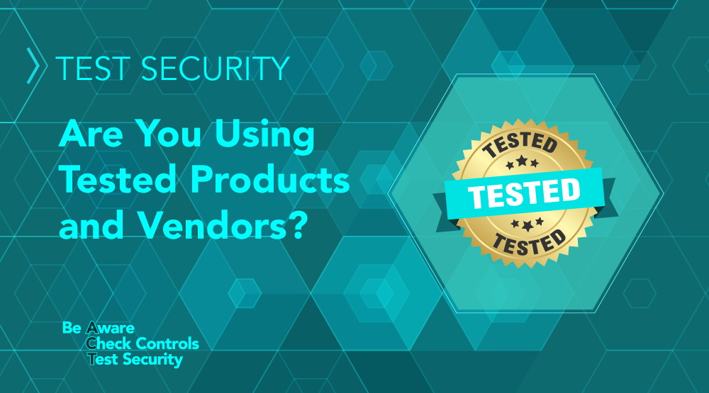 TEST Security: Are You Using Tested Products and Vendors?